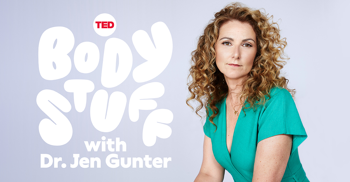 “Body Stuff with Dr. Jen Gunter,” a new podcast from the TED Audio ...
