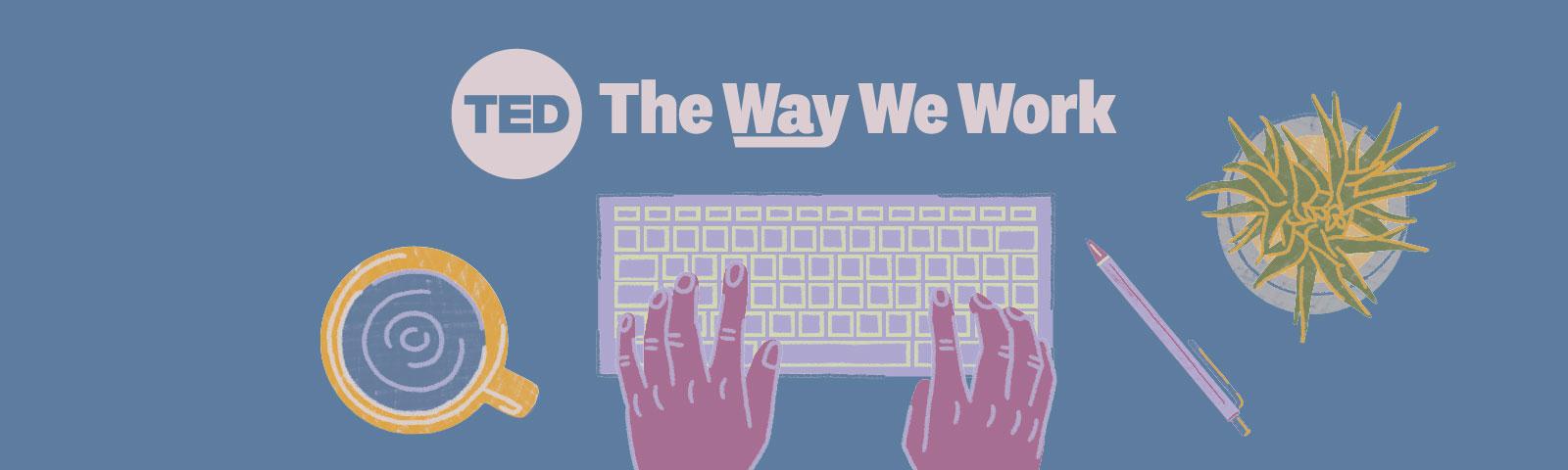 The Way We Work: Practical wisdom for your career | TED Blog